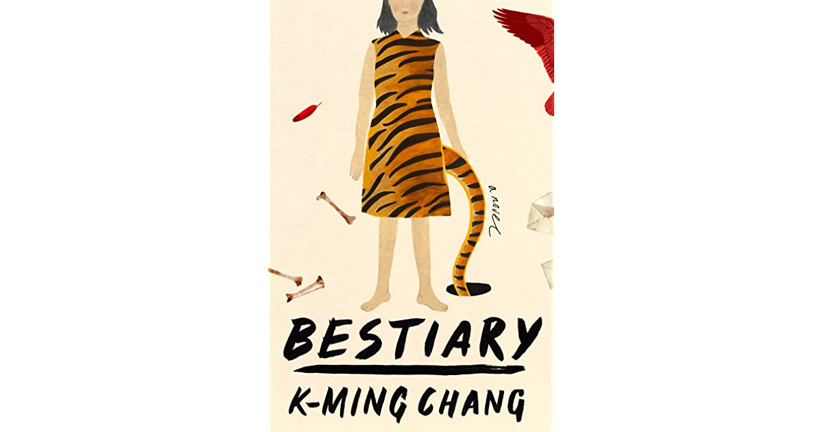 Bestiary by K-Ming Chang: Ruthlessly Corporeal, Fearlessly Beautiful