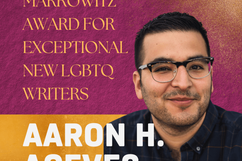 5 Questions with Markowitz Prize Winner Aaron H. Aceves - Lambda Literary